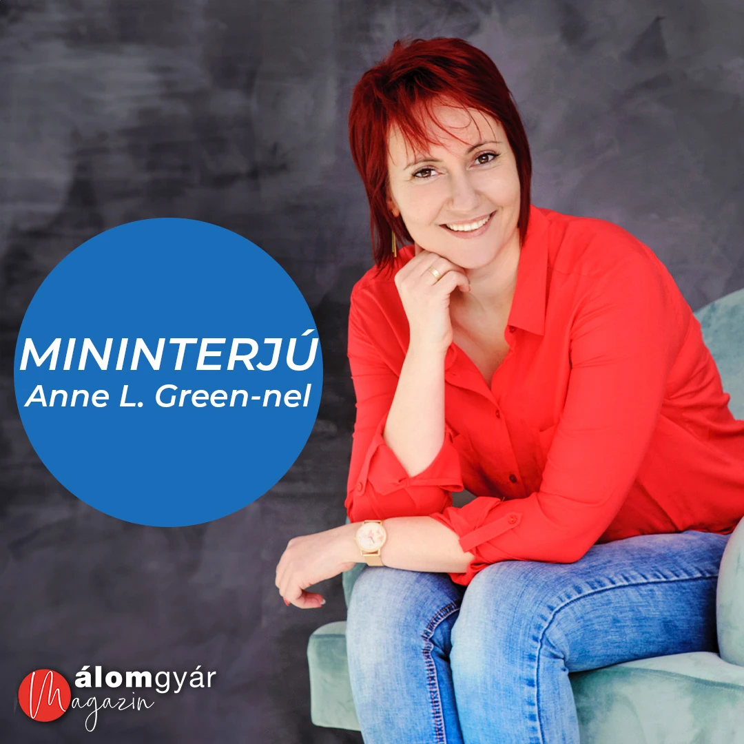 Mininterjú Anne L. Green-nel! | Álomgyár