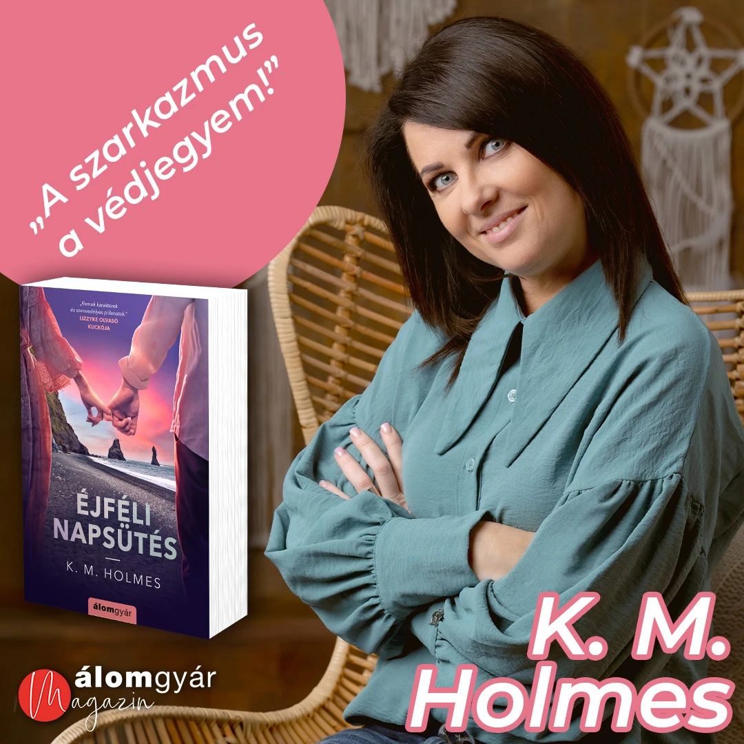 K. M. Holmes: „A szarkazmus a védjegyem!” | Álomgyár