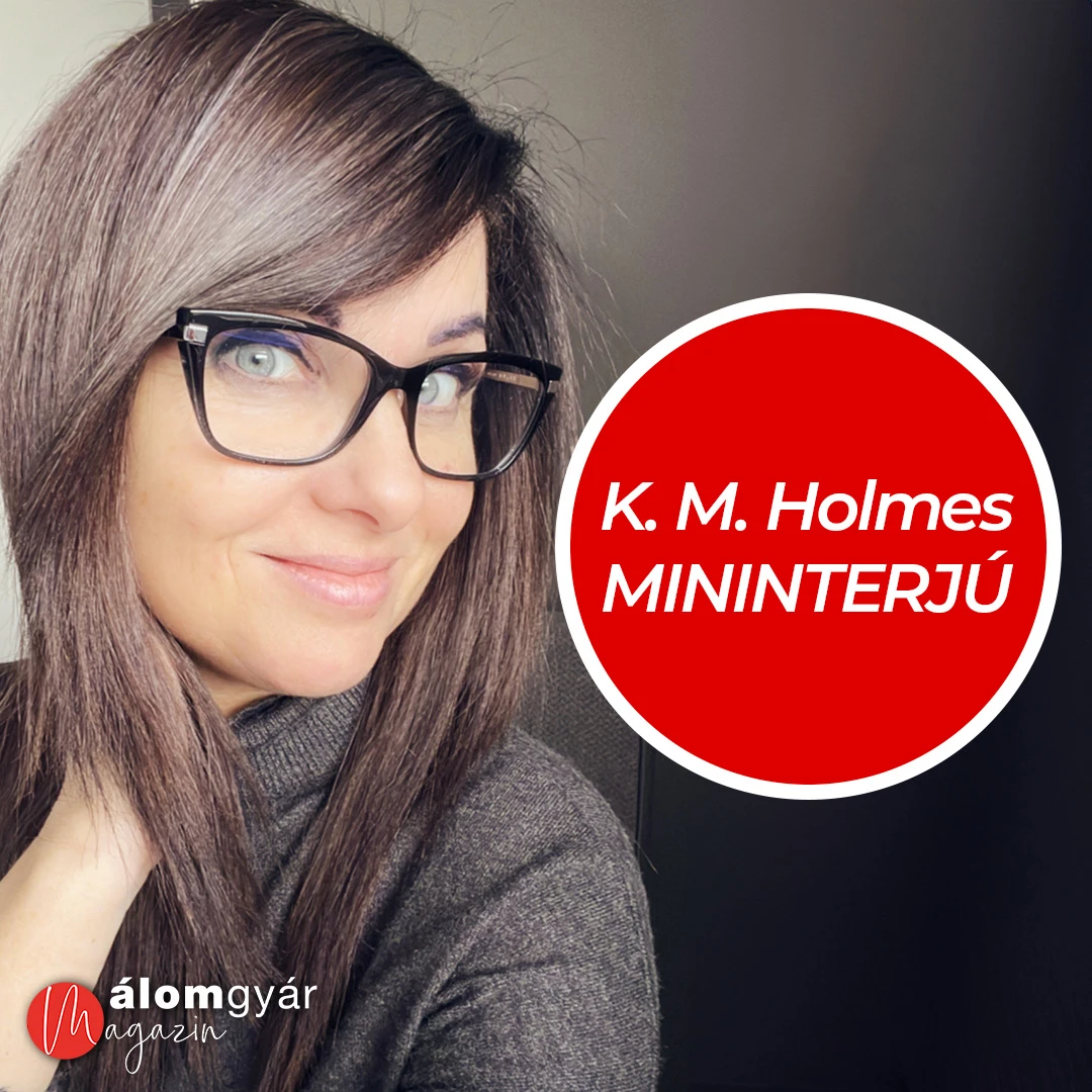 K. M. Holmes mininterjú! | Álomgyár